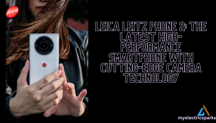 Leica Leitz Phone 2: The Latest High-Performance Smartphone with ...
