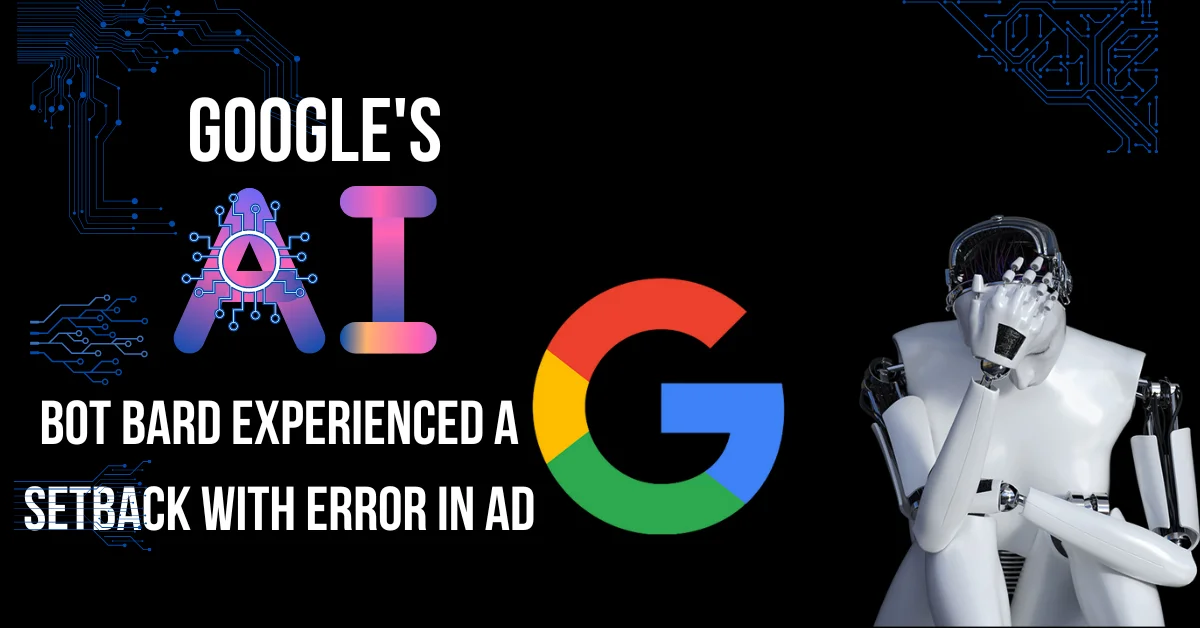 Google's AI Bot Bard experienced a setback with Error in Ad