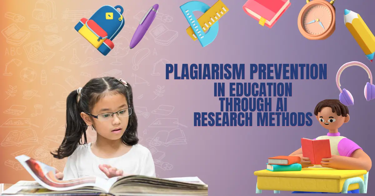 Plagiarism prevention in education through AI research methods