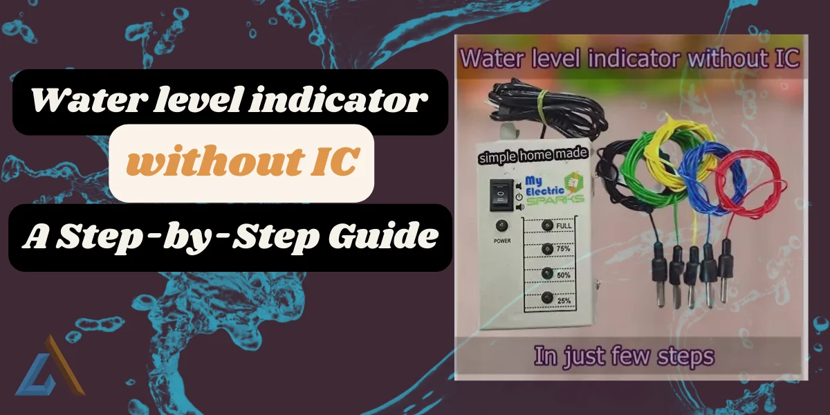 Water level indicator without IC:A Step-by-Step Guide